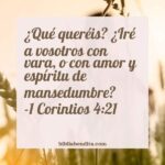 Explicación 1 Corintios 4:21. '¿Qué queréis? ¿Iré a vosotros con vara, o con amor y espíritu de ...