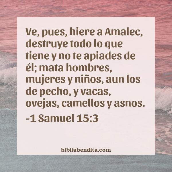 Explicaci n 1 Samuel 15 3 Ve Pues Hiere A Amalec Destruye Todo Lo