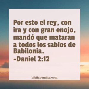 Explicación Daniel 2:12. 'Por esto el rey, con ira y con gran enojo ...