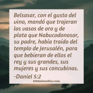 Explicación Daniel 5:2. 'Belsasar, con el gusto del vino, mandó que ...