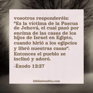 Explicación Éxodo 12:27. 'vosotros responderéis: "Es la víctima de la ...