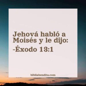 Explicación Éxodo 13:1. 'Jehová habló a Moisés y le dijo:' - BibliaBendita