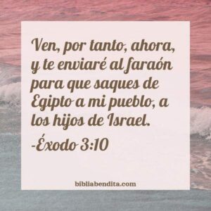 Explicación Éxodo 3:10. 'Ven, por tanto, ahora, y te enviaré al faraón ...