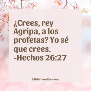 Explicación Hechos 26:27. '¿Crees, rey Agripa, a los profetas? Yo sé ...