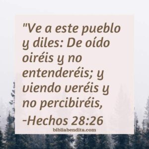 Explicación Hechos 28:26. ' "Ve a este pueblo y diles: De oído oiréis y ...
