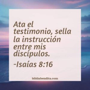 Explicación Isaías 8:16. 'Ata el testimonio, sella la instrucción entre ...