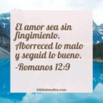 Explicación Romanos 12:9. 'El amor sea sin fingimiento. Aborreced lo malo y seguid lo bueno ...