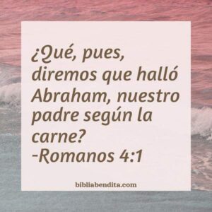 Explicación Romanos 4:1. '¿Qué, pues, diremos que halló Abraham ...