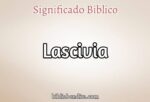 Lascivia: Significado Bíblico - Biblia Online - Bibliabendita.com