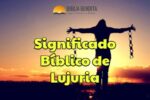 ¿Qué significa lujuria en la Biblia? - Biblia Online - Bibliabendita.com