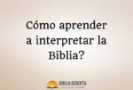 ¿Cómo aprender a interpretar la biblia? - Biblia Online - Bibliabendita.com